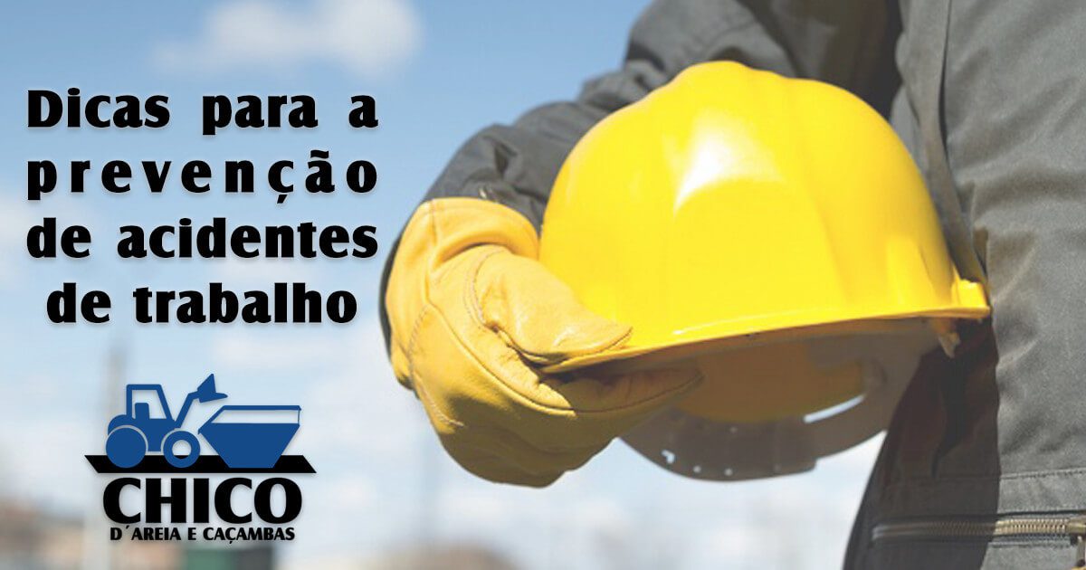 Dicas para a prevenção de acidentes de trabalho - Chico D´Areia